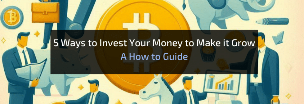 5 Ways to Invest Your Money to Make it Grow: A How-to Guide - Material ...