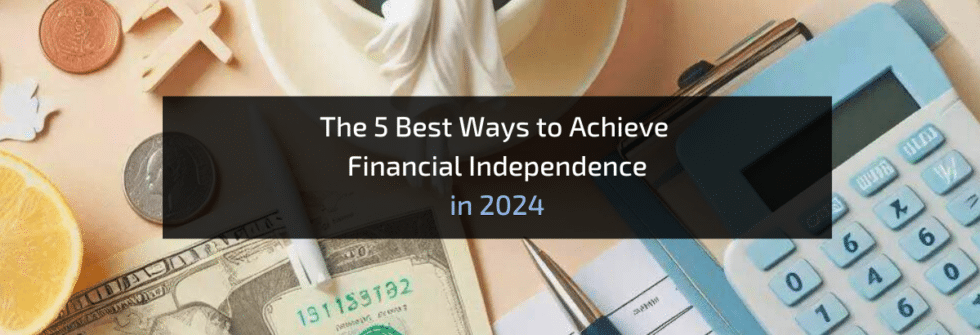 The 5 Best Ways to Achieve Financial Independence in 2024 - Material ...