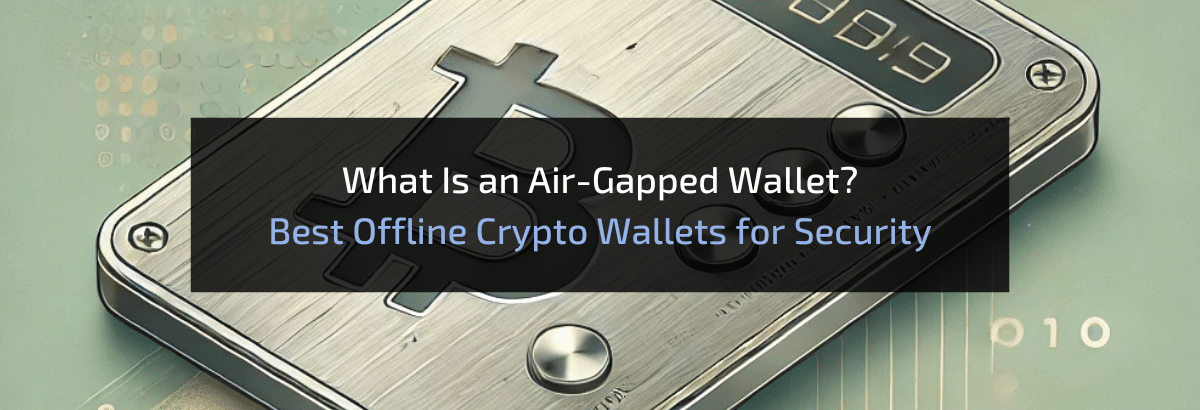 What Is an Air-Gapped Wallet? Best Offline Crypto Wallets for Security ...